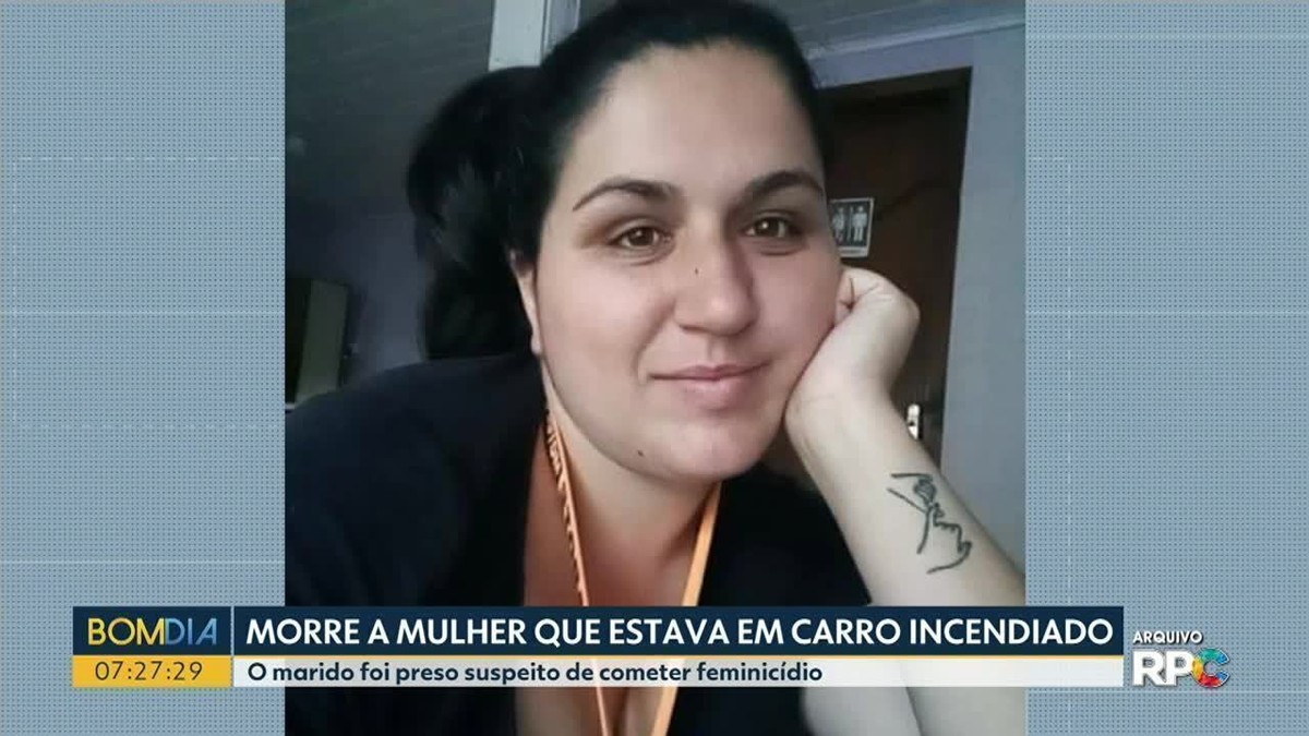 Morre Mulher Que Teve Corpo Queimado Dentro De Carro No Paraná Marido