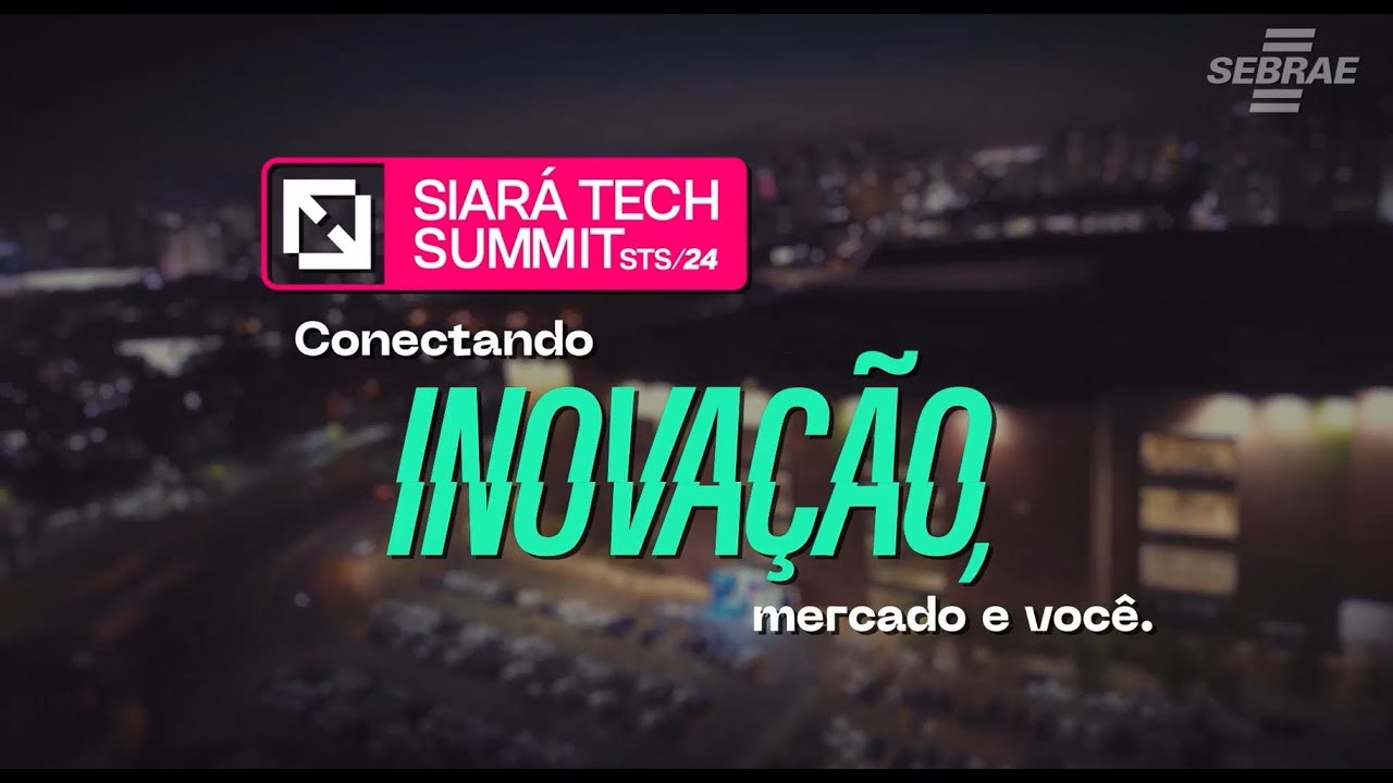 Siará Tech Summit 2024: o maior evento gratuito de inovação do Nordeste ...
