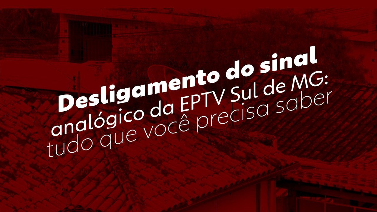 Sinal analógico da EPTV Sul de Minas será desligado nesta segunda-feira ...