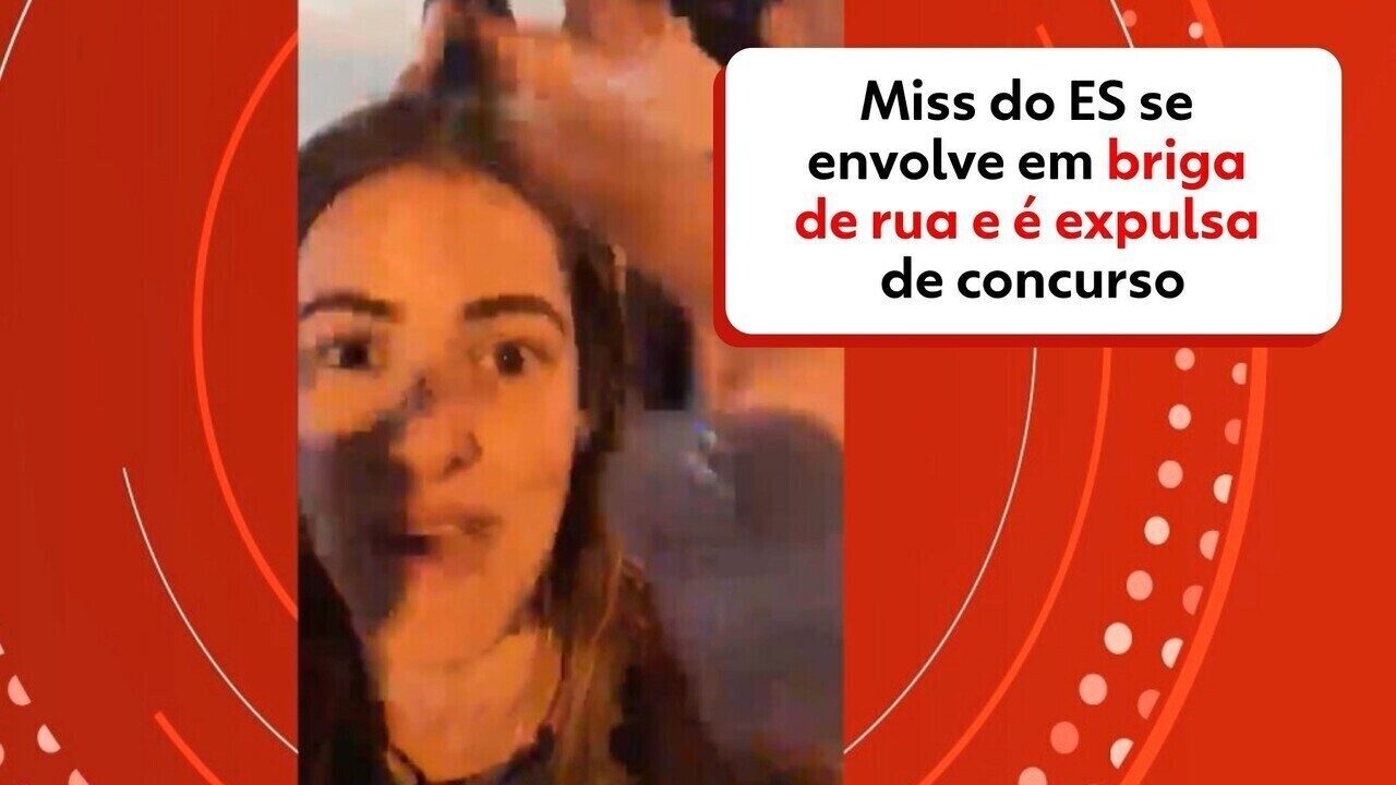 Miss do ES expulsa após se envolver em briga de rua diz que gravou ...
