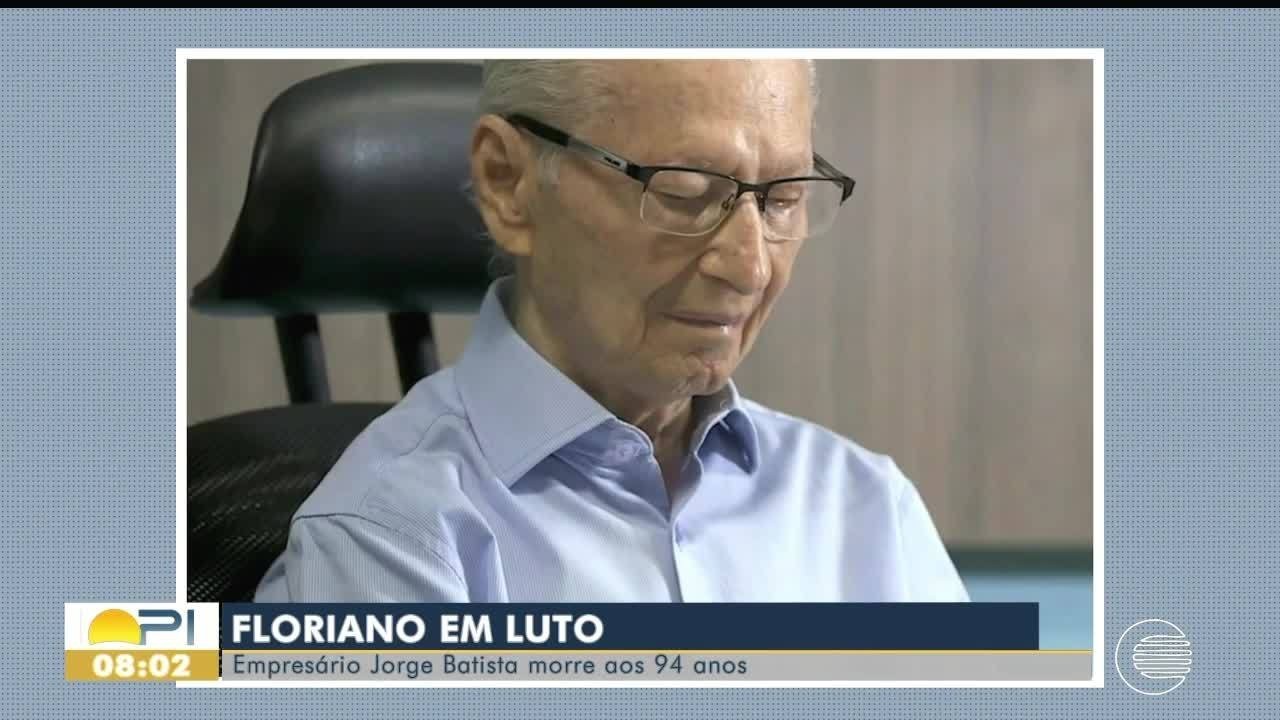 Empresário Jorge Batista, dono do Grupo Jorge Batista morre aos 94 anos em Floriano | G1