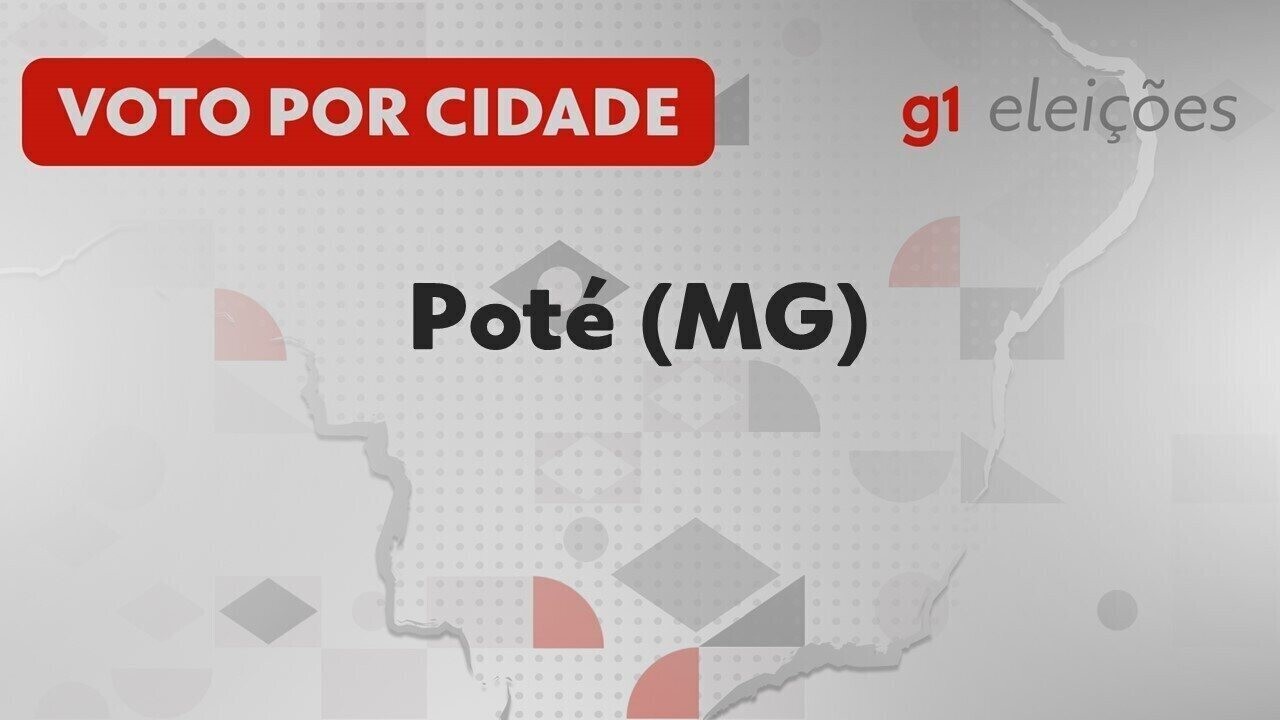 Eleições em Poté (MG): Veja como foi a votação no 1º turno | G1