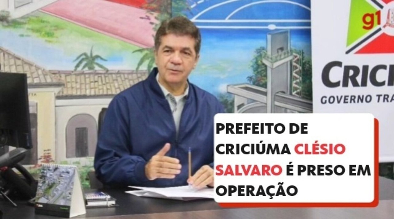 Com detenção de Clésio Salvaro, SC soma 28 prisões de prefeitos em 4 ...